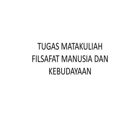 Tugas matakuliah filsafat manusia dan kebudayaan | PPTX