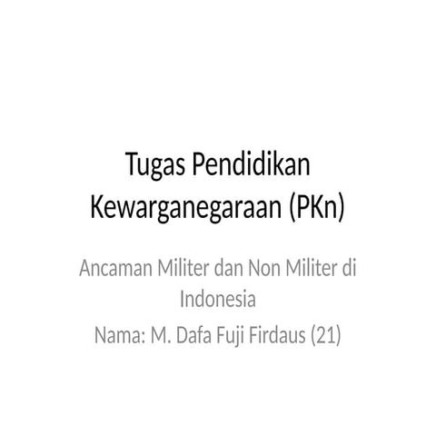 Tugas_PKN_M_Dafa_Fuji_Firdaus ancaman militer dan non militer | PPTX