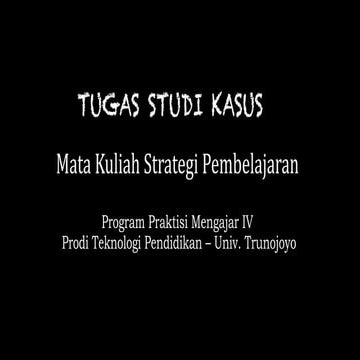 Tugas Studi Kasus Mata Kuliah Strategi Pembelajaran | PPT