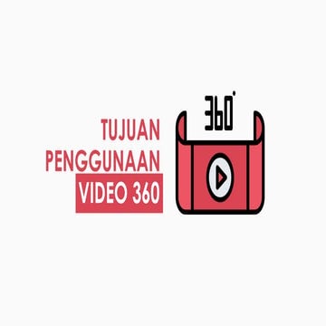 Tujuan penggunaan video360 | PPT