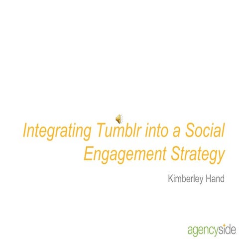 Integrating Tumblr into a Social Engagement Strategy | PPT