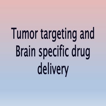 Tumour targeting and brain specific drug delivery | PPTX
