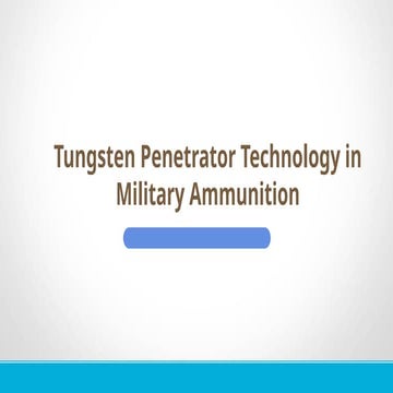 Tungsten Penetrator Technology in Military Ammunition | PPT