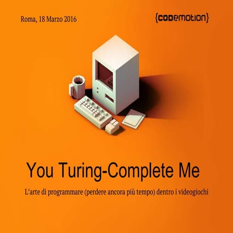 You Turing-Complete me: programmare dentro i videogiochi | PPT