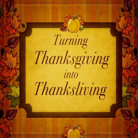 Thanksgiving into Thanksliving | PPT