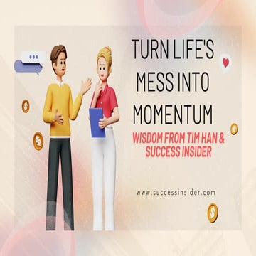 Tim Han & Success Insider: Turn Mess Into Momentum | PDF