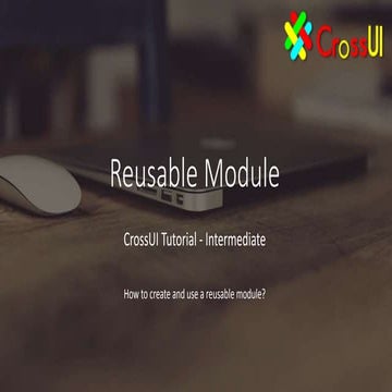 CrossUI Tutorial - intermediate - reusable module | PPTX