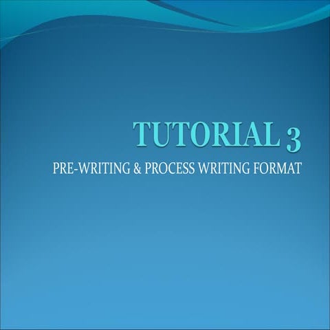 Tutorial 3 (pre writing & process essay format) | PPT