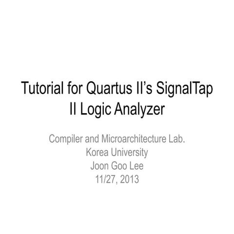 Tutorial for Quartus II’s SignalTap II Logic Analyzer | PPTX