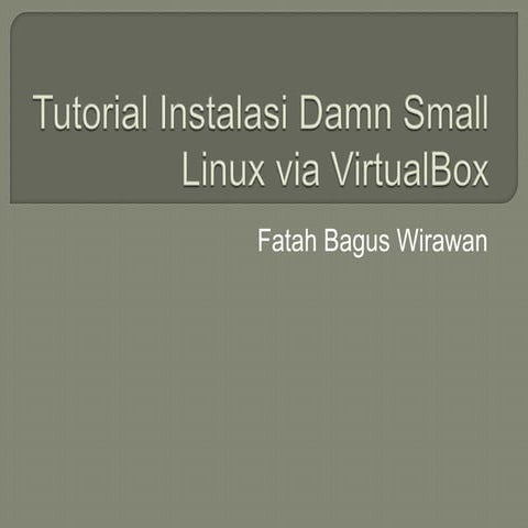 Tutorial instalasi damn small linux via virtual box | PPTX