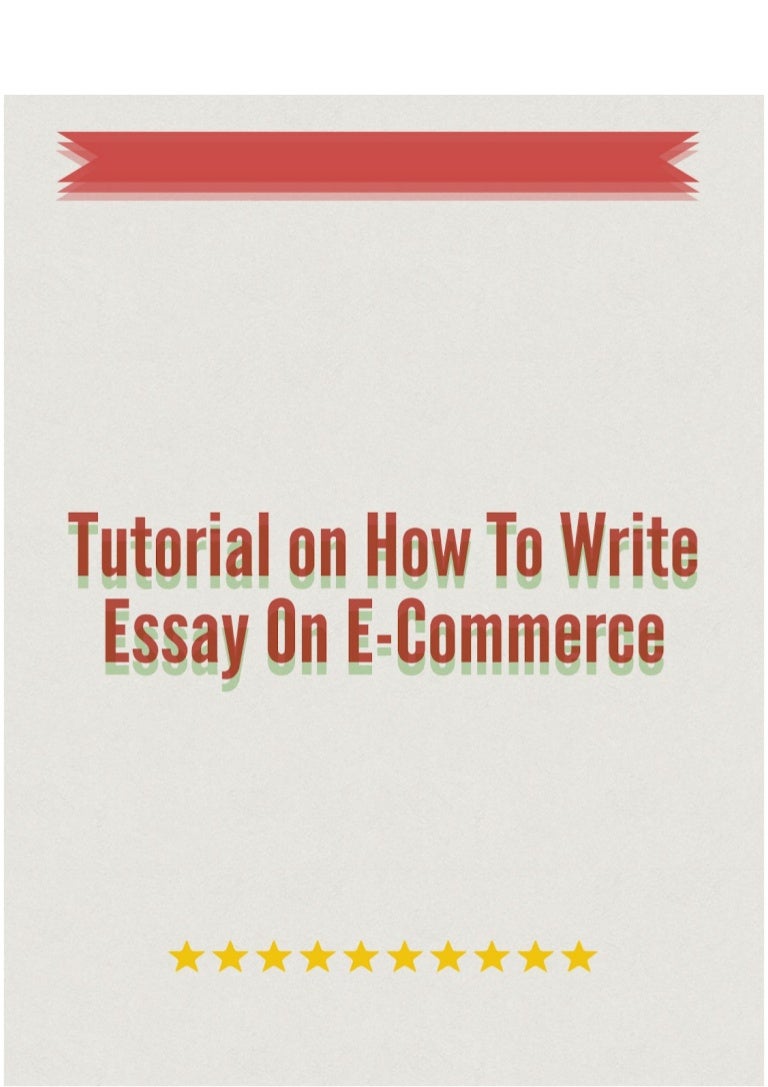 Tutorial On How To Write Essay On E Commerce tutorial-on-how-to-write-essay-on-e-commerce