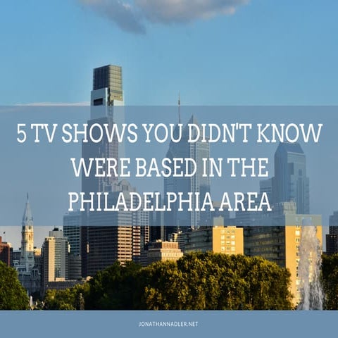 5 TV Shows You Didn’t Know Were Based in the Philadelphia Area | PDF