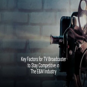 Key Factors For TV Broadcaster To Stay Competitive in The E&M Industry ...