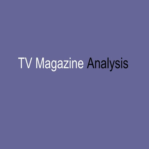 Tv magazine analysis | PPT