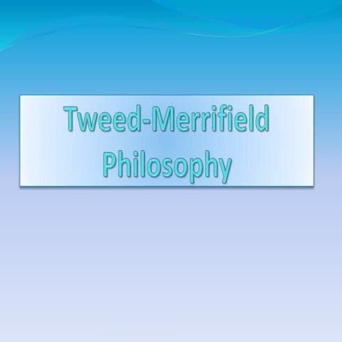 Tweed merrifield philosophy | PPTX