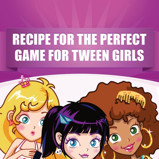 Recipe for the Perfect Game for Tween Girls | PDF