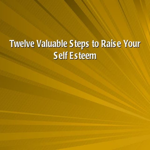 Twelve valuable steps to raise your self esteem | PPT