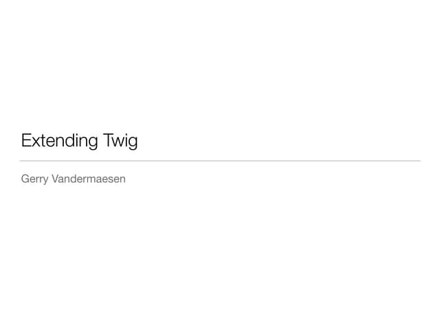 Extending Twig Ppt 0309