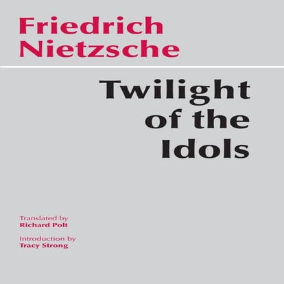 Twilight of the idols or, how to philosophize with the hammer by ...
