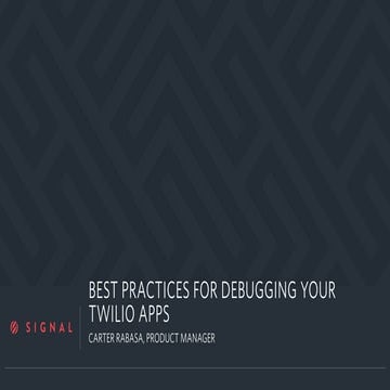 Twilio Signal 2016 Best Practices for Debugging Twilio Apps | PPT