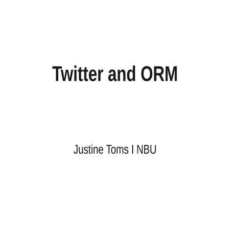 Twitter and ORM - Justine Toms | PDF