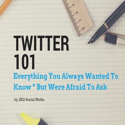 Twitter 101: Everything You Always Wanted To Know * But Were Afraid To Ask | PPT