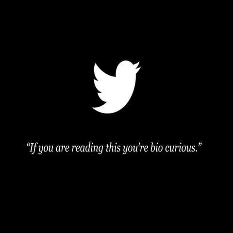 If you are reading this you're bio curious. | PPT