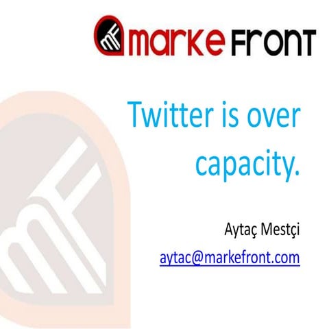 Twitter is over capacity 2010 - Aytac Mestci | PPTX