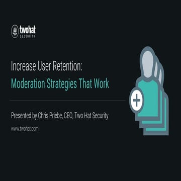 Two Hat Security: DevCom 2017: Increase user retention - moderation strategies that work | PPTX