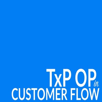 TxP OP in customer flow | PPT