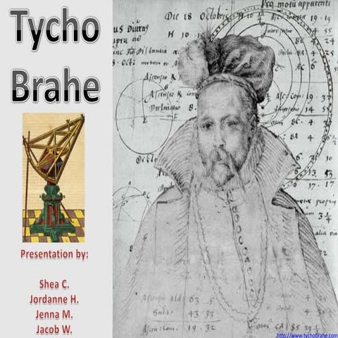 Tycho brahe by Shea, Jenna, Jordanne, Jacob. | PPTX