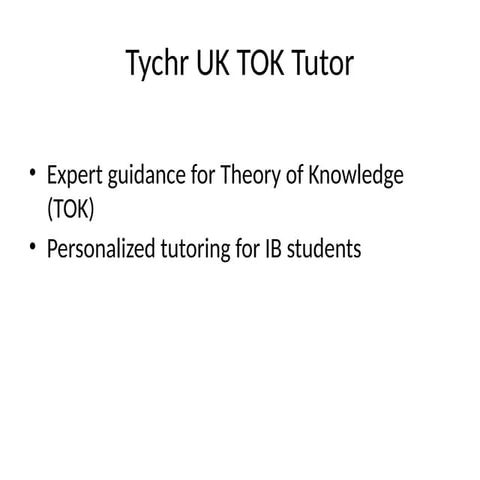 Theory of Knowledge Tychr UK TOK Tutor | PPTX