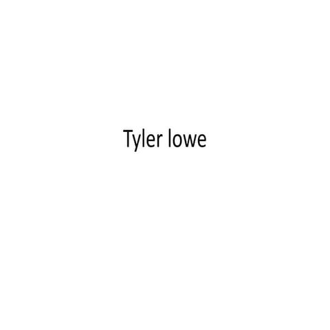 Tyler lowe | PPT
