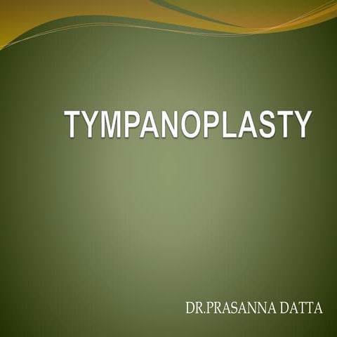 Tympanoplasty; Indications, types, anesthesia, surgical procedure. | PPT