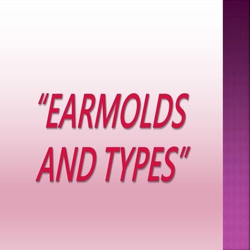 TYPE OF EARMOLDS CHOICE FOR HEARING IMPAIREDS | PPTX