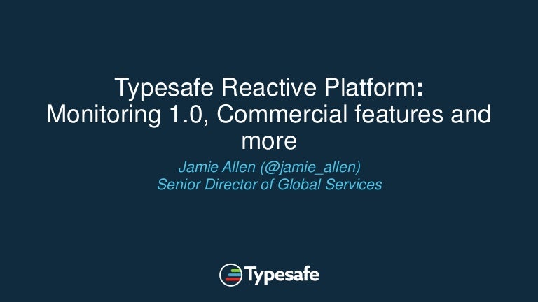 Typesafe Reactive Platform: Monitoring 1.0, Commercial features and m… Typesafe Reactive Platform: Monitoring 1.0, Commercial features and m…