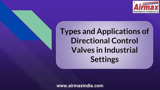 Types of Directional Control Valves and Their Applications | PDF