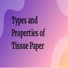 Types and properties of tissue paper | PDF