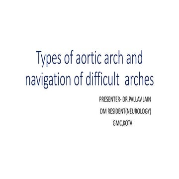 Types of aortic arch and navigation of difficult arches | PPTX
