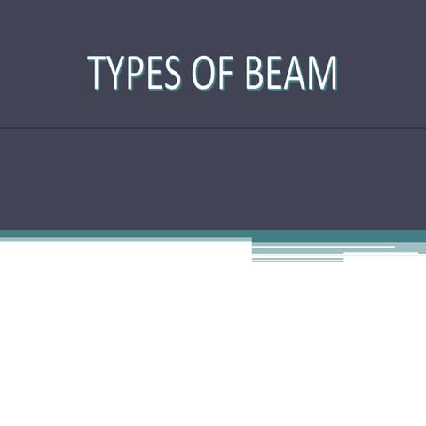 TYPES OF BEAM - A horizontal structurals | PPTX