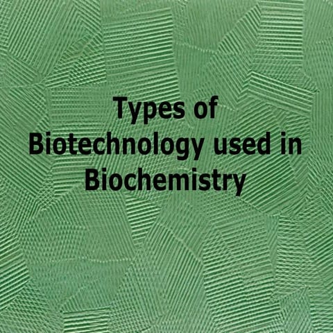 Types of biotech used in biochem | PPT