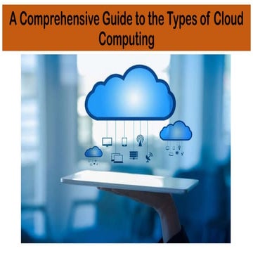 A Comprehensive Guide to the Types of Cloud Computing | PPT