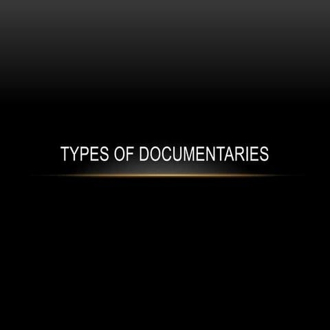 Types of documentary powerpoint | PPTX