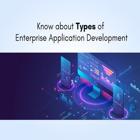 Know about Types of Enterprise Application Development | PDF