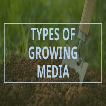 DIFFERENT TYPES OF GROWING MEDIA FOR PLANTS | PPTX