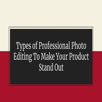 Types of professional photo editing to make your product stand out | PPT