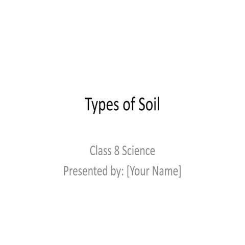 Types of soil class 8 ppt hdoysgkxotdgldoydxiy | PPTX