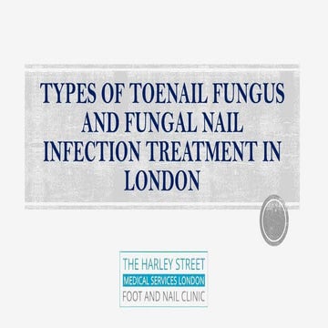 Types Of Toenail Fungus And Fungal Nail Infection Treatment In London | PDF