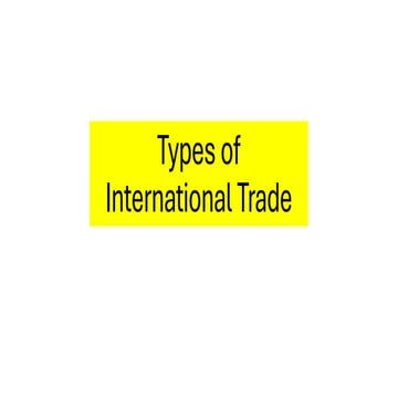 INTERNATIONAL BUSINESS AND TRADE:TYPES OF TRADE | PDF