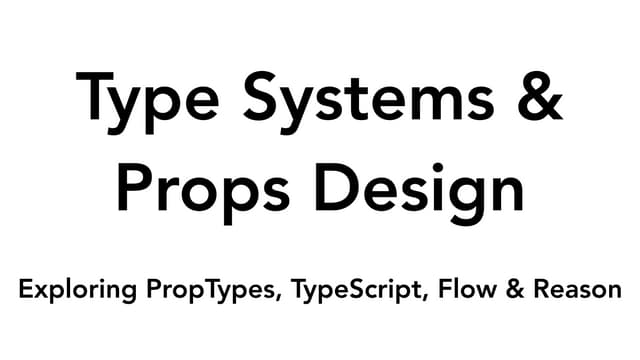 Type Systems & Props Design - Exploring PropTypes, TypeScript, Flow ... Type Systems & Props Design - Exploring PropTypes, TypeScript, Flow ...